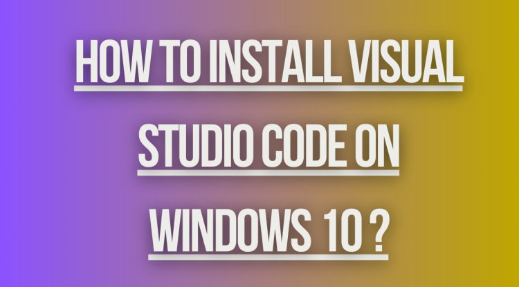 How to install visual studio code on windows 10 ? - Softwarelinkers - Linux, Windows, Software ...